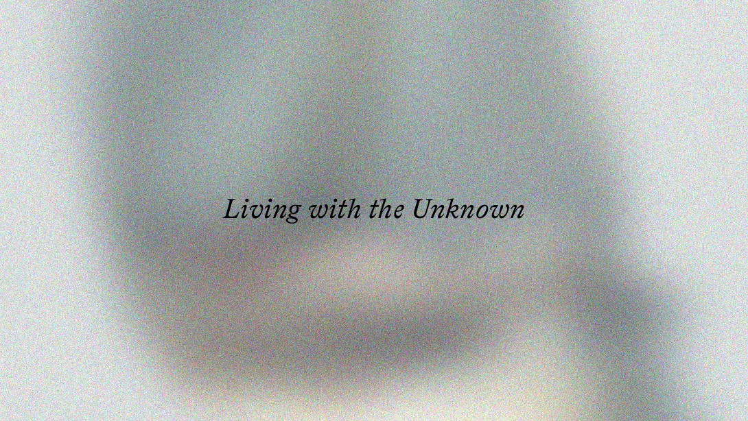 Living with the Unknown – Emergence Magazine